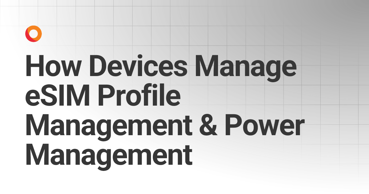 How Devices Manage eSIM Profile Management & Power Management | KORE
