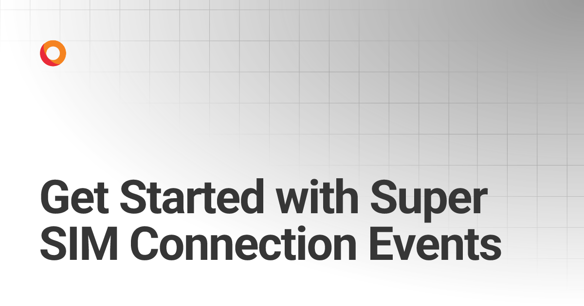Get Started with Super SIM Connection Events | KORE
