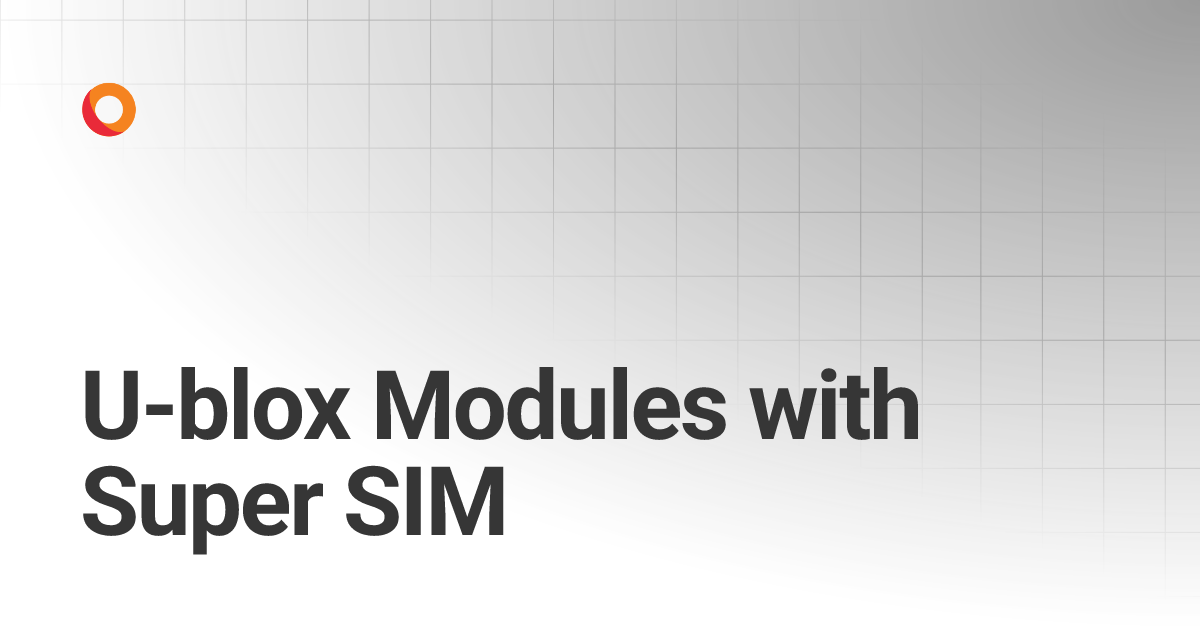 U-blox Modules with Super SIM | Super SIM | KORE