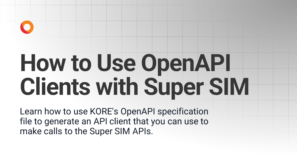 How to Use OpenAPI Clients with Super SIM | Super SIM | KORE