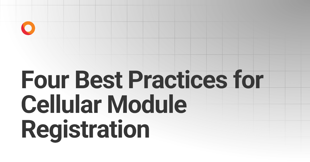 Four Best Practices for Cellular Module Registration | KORE