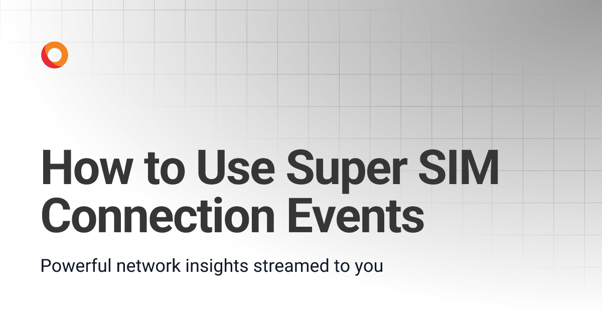 How to Use Super SIM Connection Events | KORE