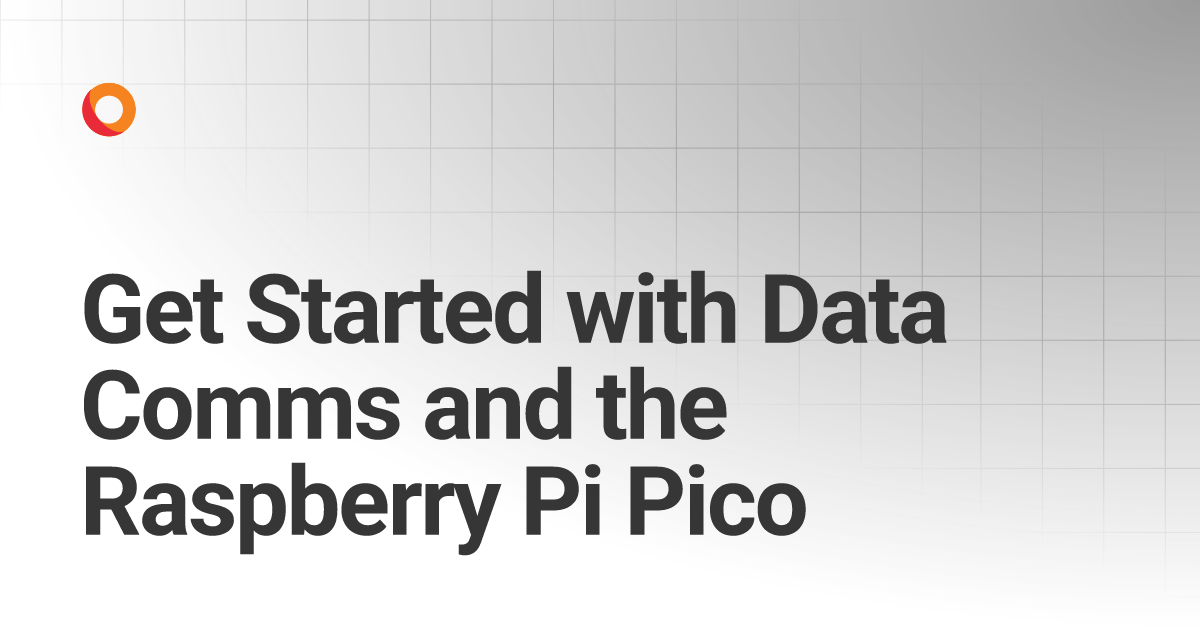 Get Started with Data Comms and the Raspberry Pi Pico | KORE