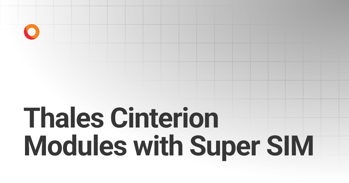 Thales Cinterion Modules with Super SIM | Super SIM | KORE
