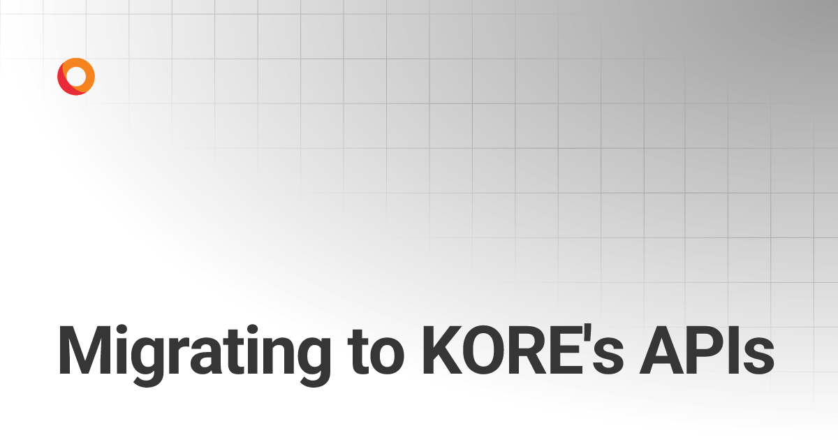 Migrating to KORE's APIs | KORE