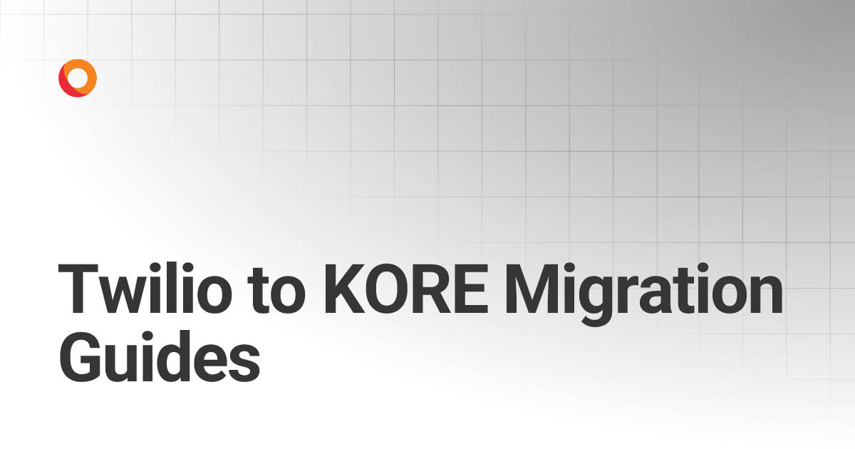Twilio to KORE Migration Guides | KORE